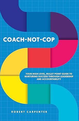 Amazon.com: Coach-Not-Cop: Your High Level, Bullet Point Guide To ...