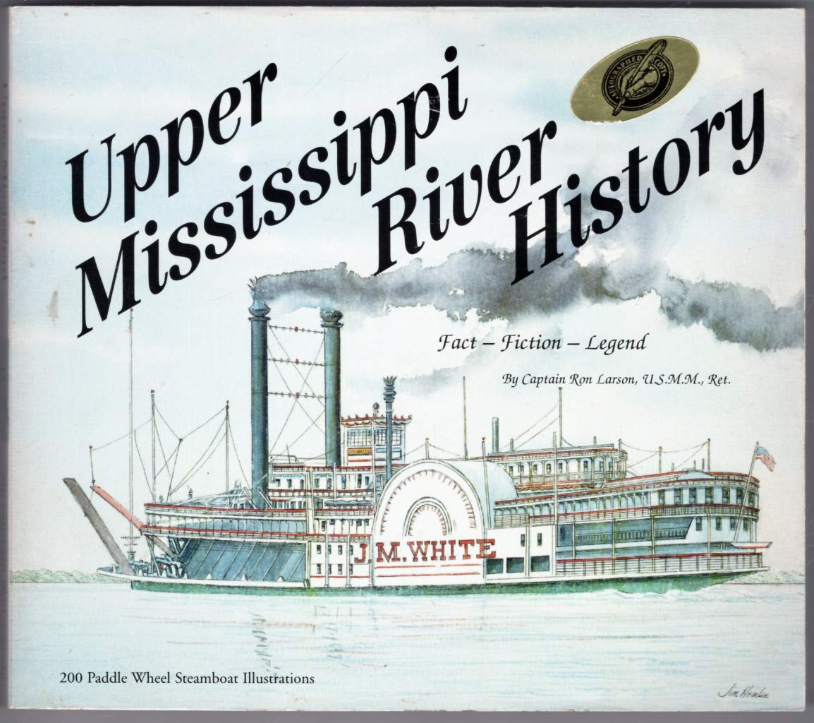 Upper Mississippi River History: Fact-Fiction-Legend: Larson, Ron ...
