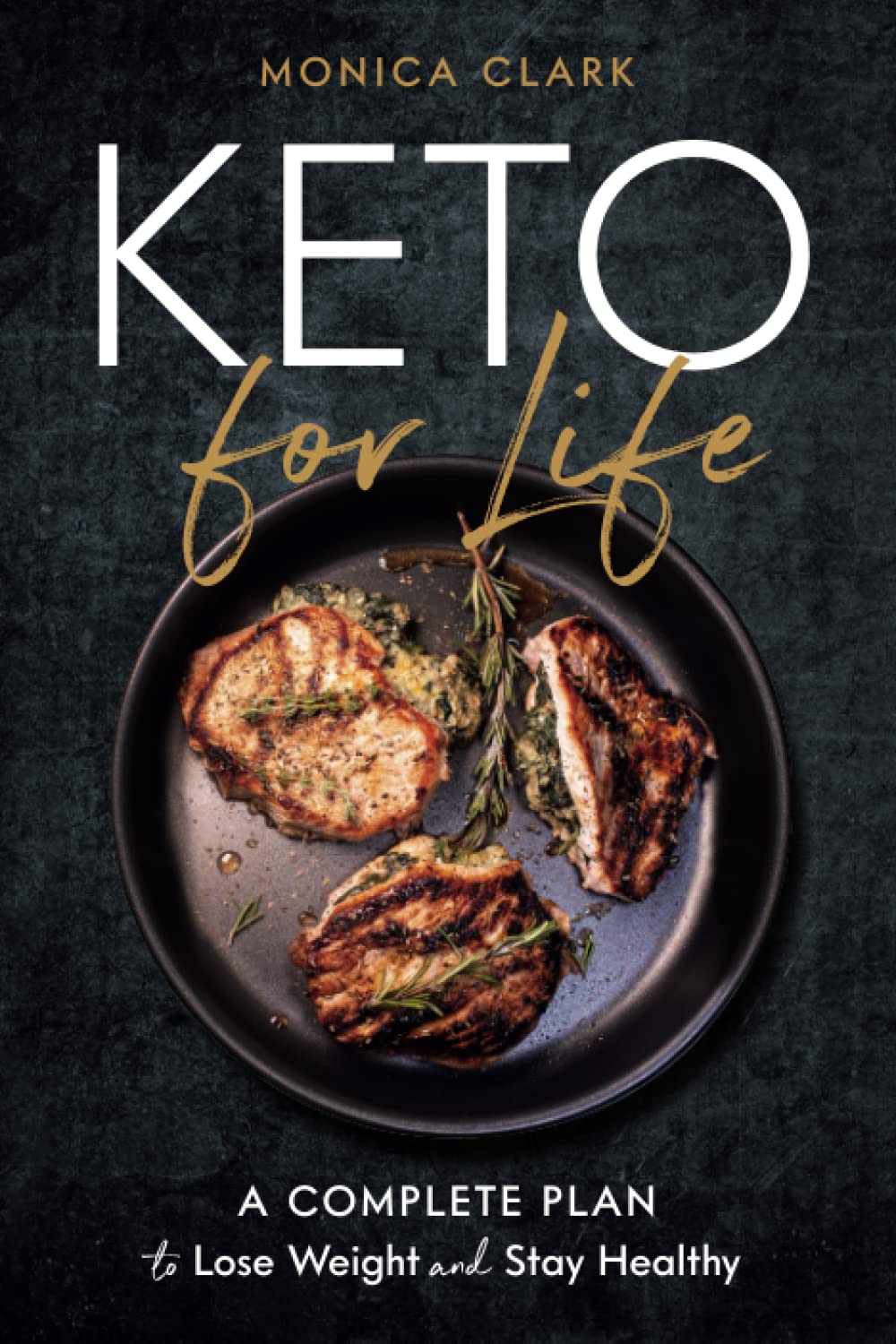 Keto for Life: A Complete Plan to Lose Weight and Stay Healthy: Clark ...
