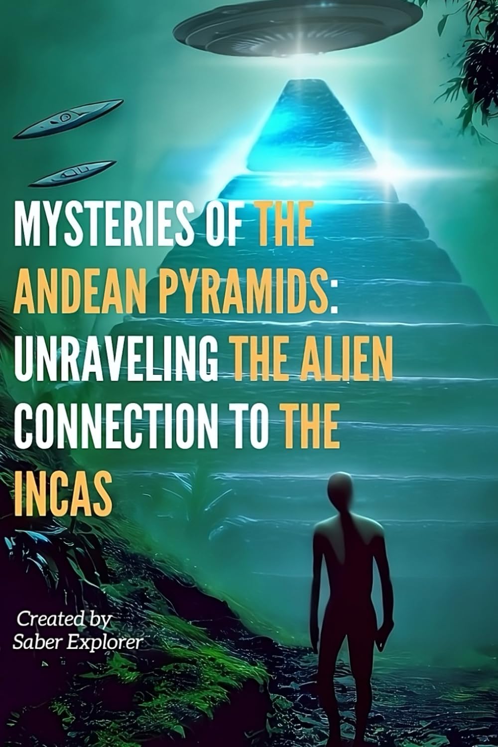 Mysteries of the Andean Pyramids: Unraveling the Alien Connection to ...