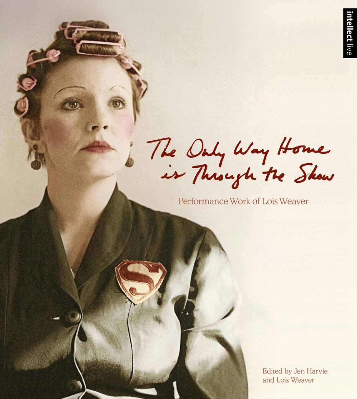 The Only Way Home is Through the Show: Performance Work of Lois Weaver ...