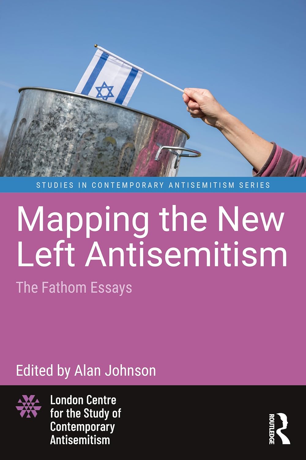 Mapping the New Left Antisemitism: The Fathom Essays (Studies in ...