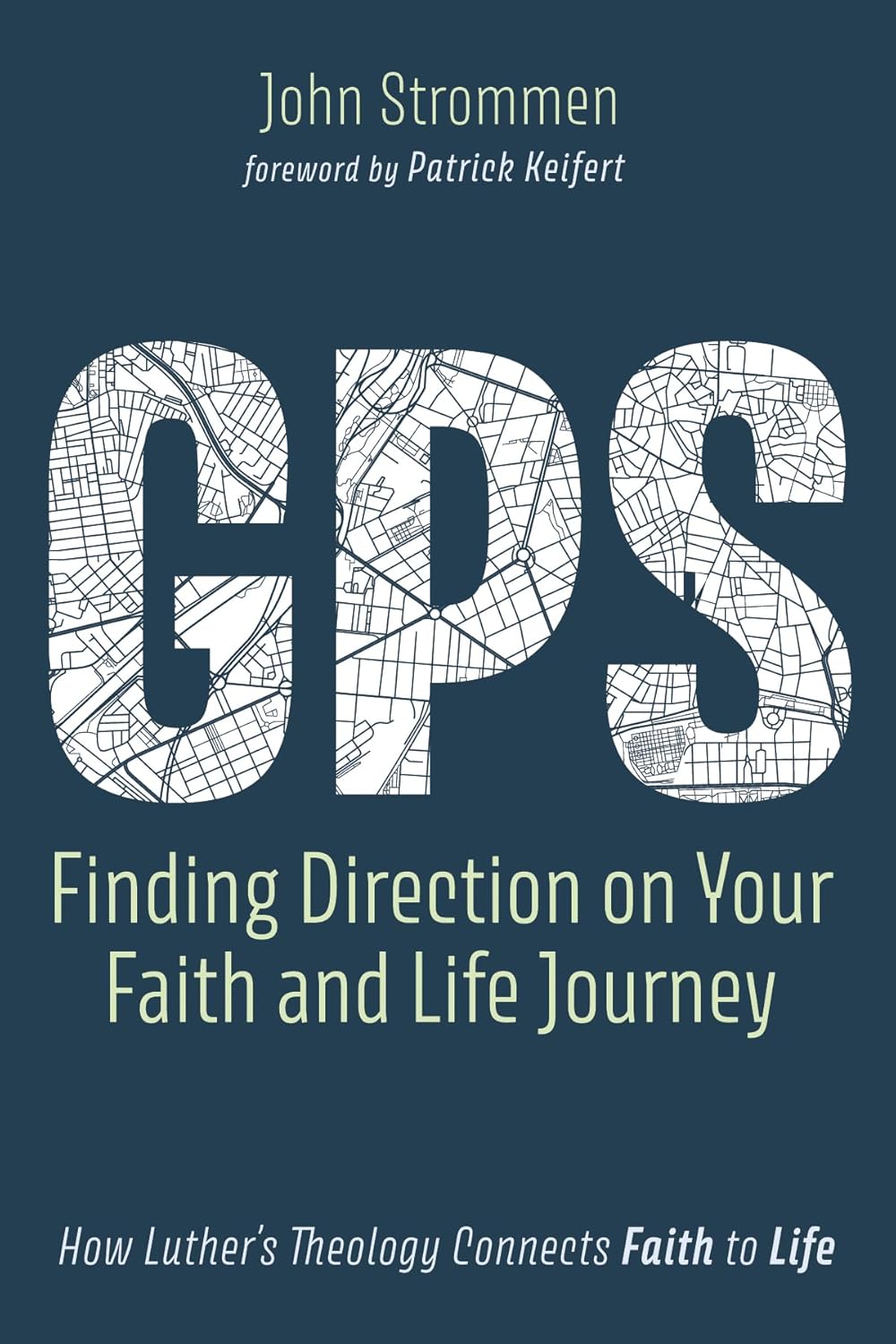 GPS: Finding Direction on Your Faith and Life Journey: How Luther’s ...