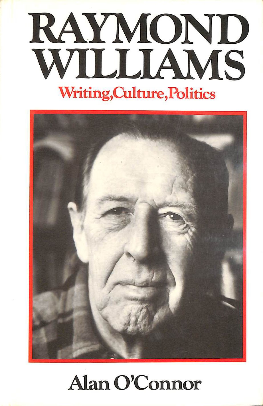 Raymond Williams: Writings, Culture, Politics: O'Connor, Alan ...