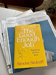 The Good Enough Job: Reclaiming Life from Work: Stolzoff, Simone: 9780593538968: Amazon.com: Books