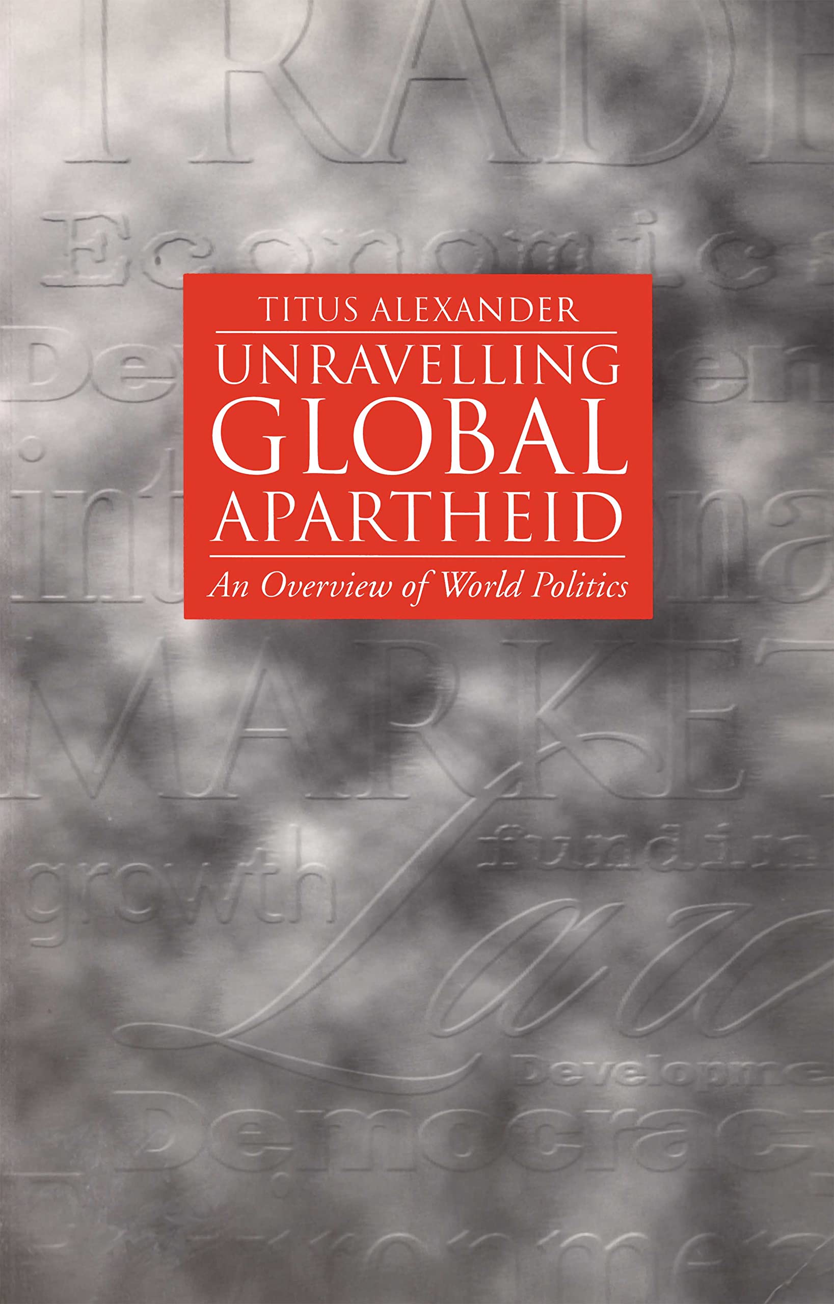 Amazon.com: Unravelling Global Apartheid: An Overview of World Politics ...