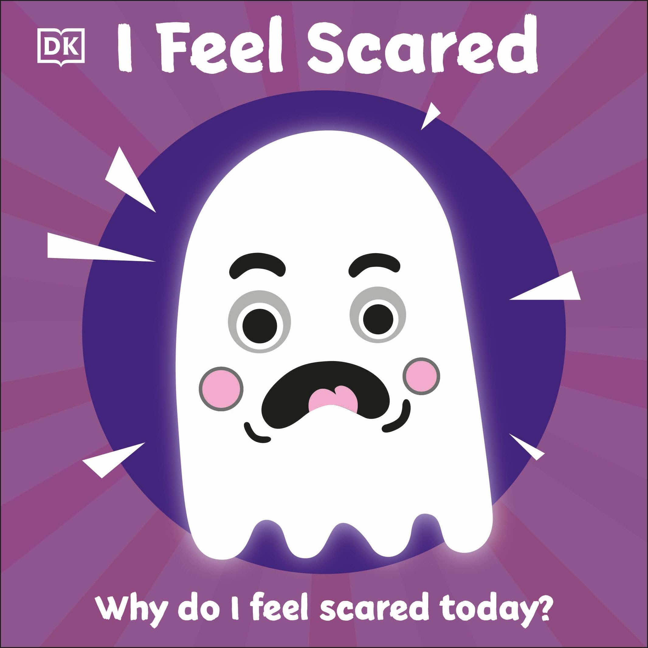 I Feel Scared: Why Do I Feel Scared Today? (First Emotions): DK ...