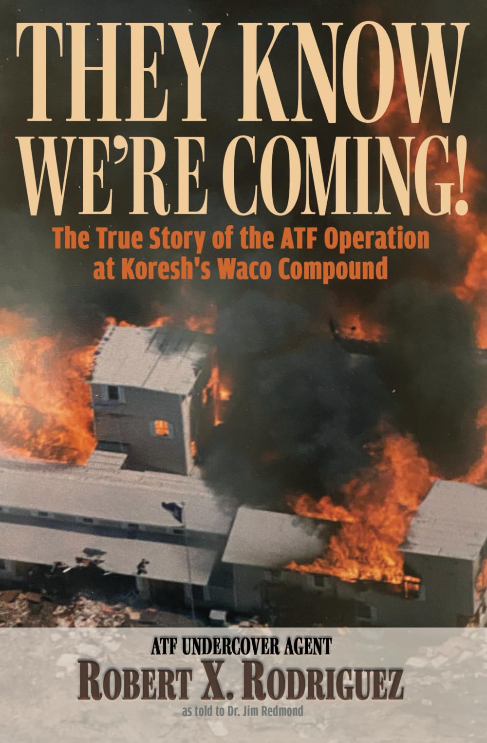 They Know We're Coming!: The True Story of the ATF Operation at Koresh ...