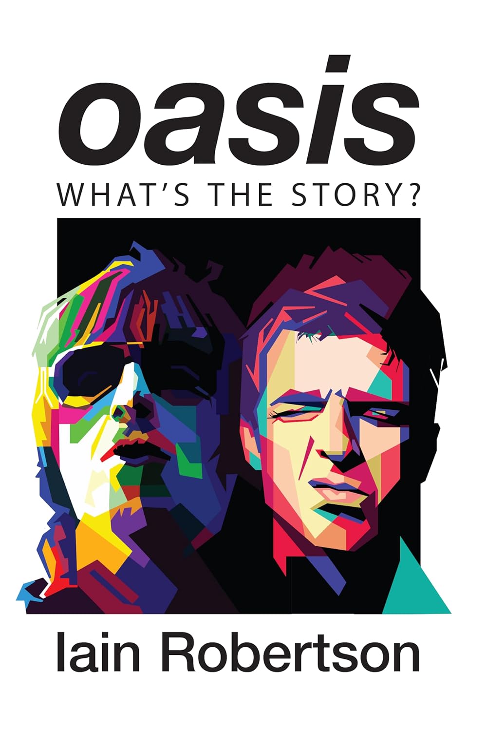 Oasis: What's the Story?: Life on Tour with Liam and Noel Gallagher ...