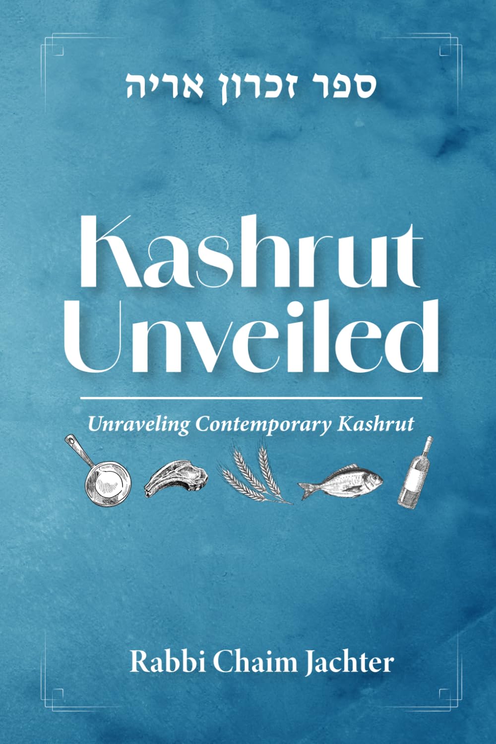 Kashrut Unveiled: Unraveling Contemporary Kashrut: Jachter, Rabbi Chaim ...