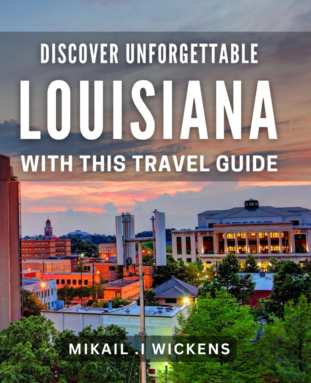 Discover Unforgettable Louisiana with this Travel Guide: Explore the ...