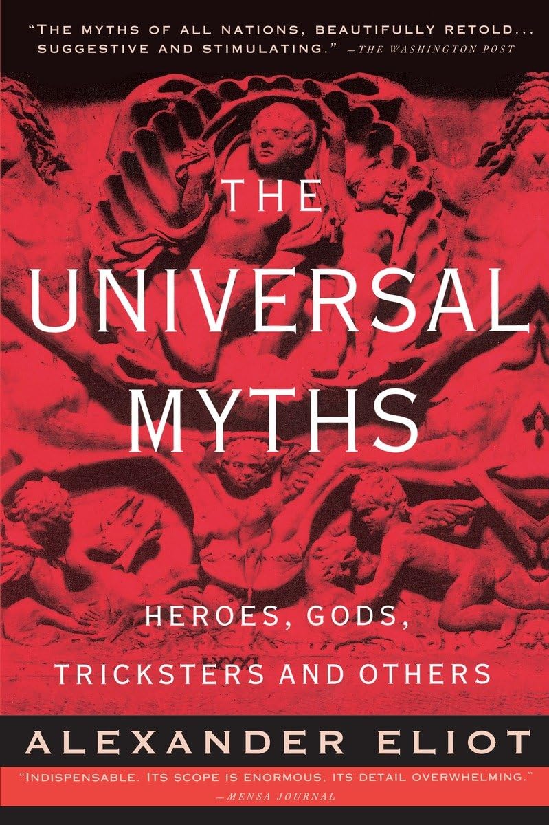 The Universal Myths: Heroes, Gods, Tricksters, and Others: Eliot ...