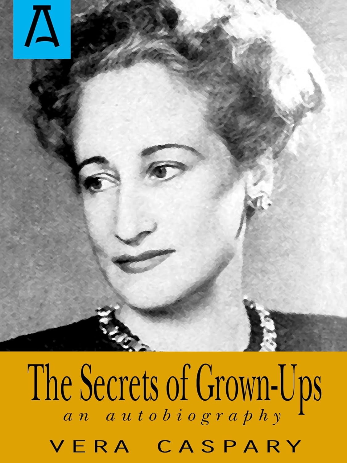 The Secrets of Grown-Ups: An Autobiography: Caspary, Vera ...