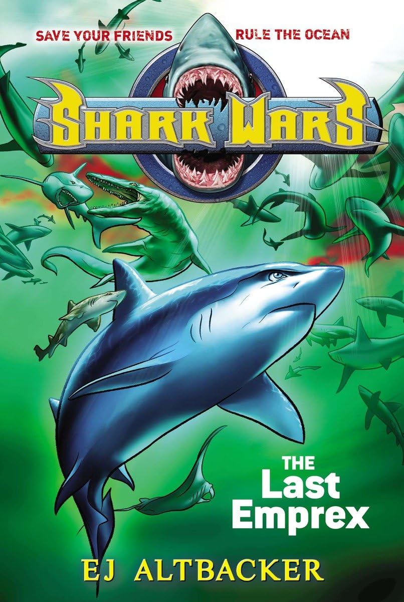 The Last Emprex (Shark Wars, 6): Altbacker, E. J.: 9781595145444 ...