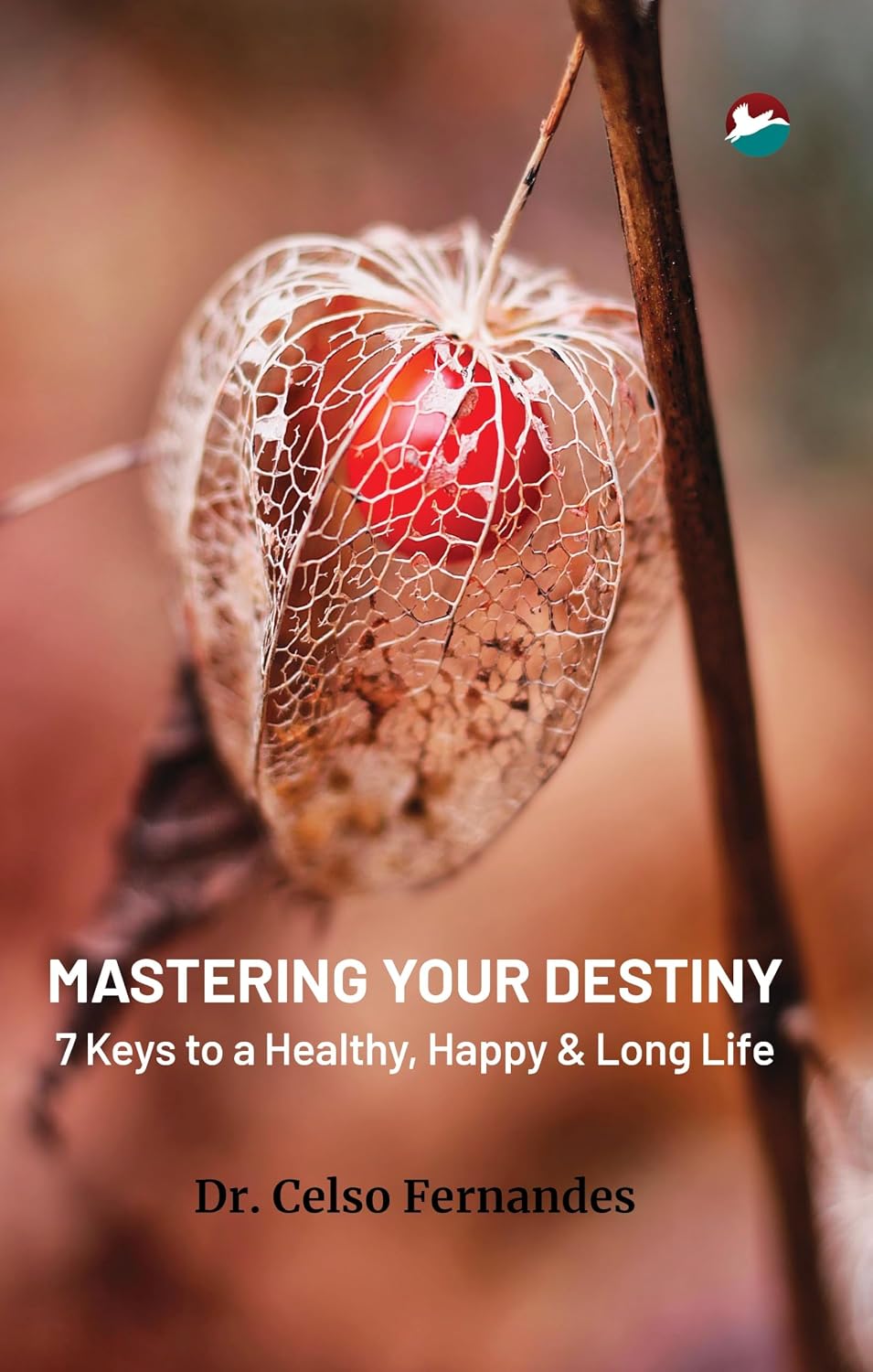 Mastering Your Destiny – 7 Keys to a Healthy, Happy & Long Life : Celso ...