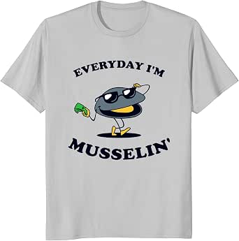Amazon.com: Everyday I'm Musselin' T-Shirt - Mussels Pun Hustle ...