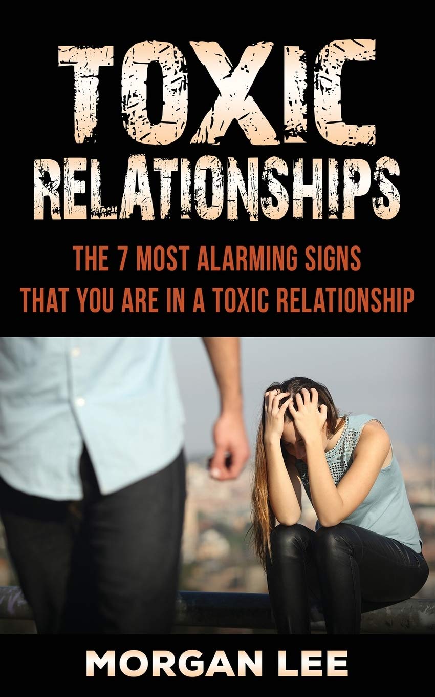 Toxic Relationships: 7 Alarming Signs that you are in a Toxic ...