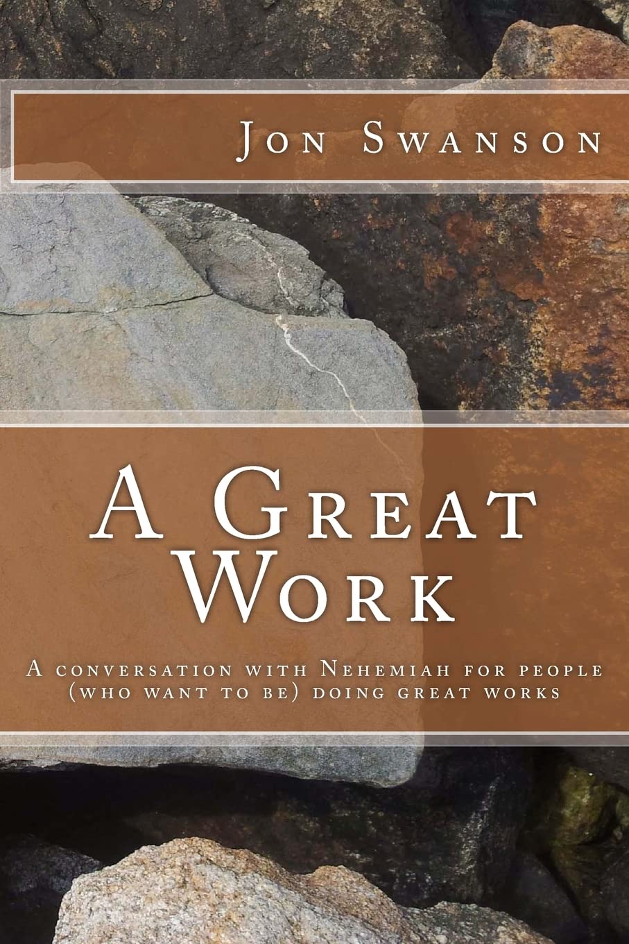 A Great Work: A Conversation With Nehemiah For People (Who Want To Be ...