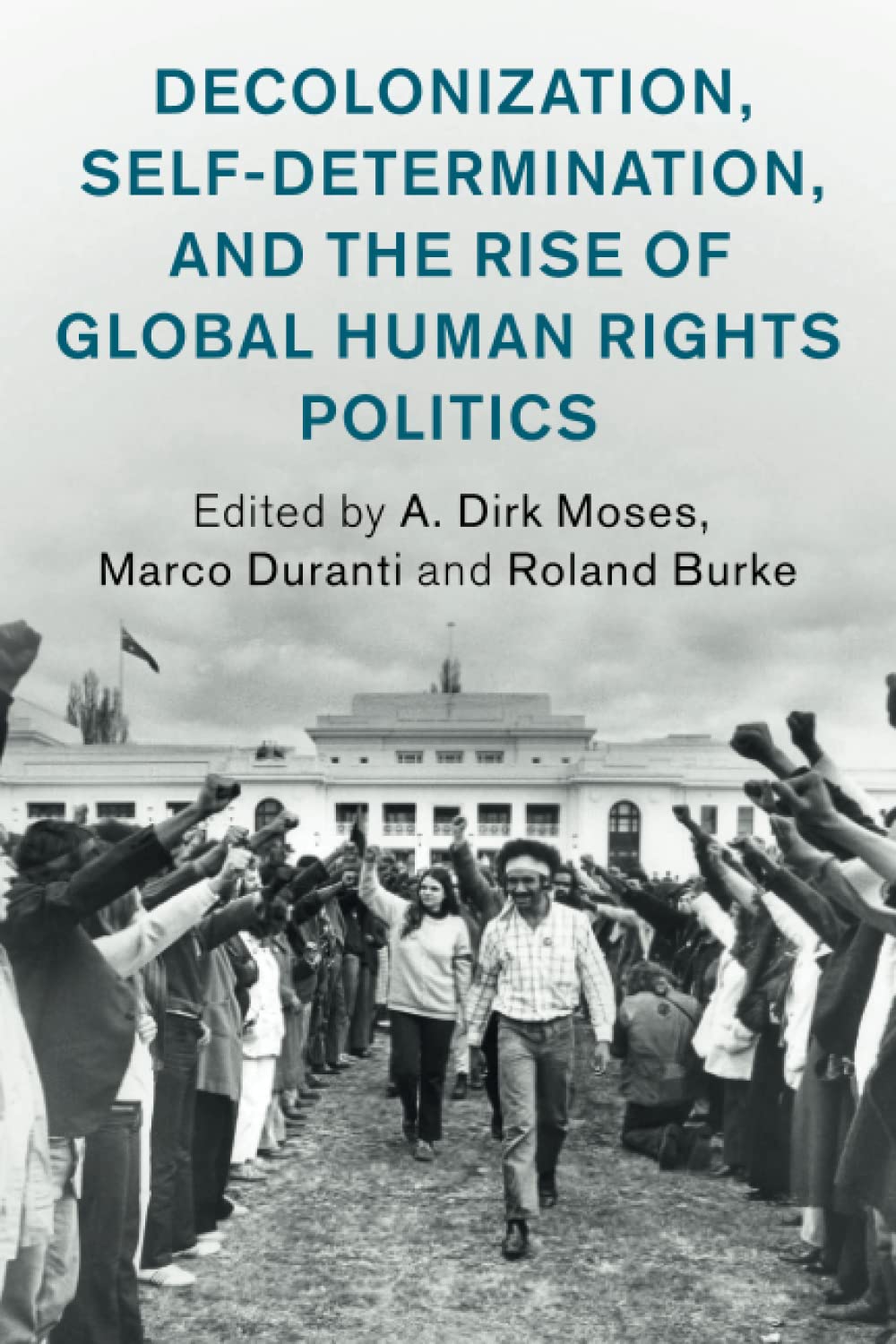 Decolonization, Self-Determination, and the Rise of Global Human Rights ...