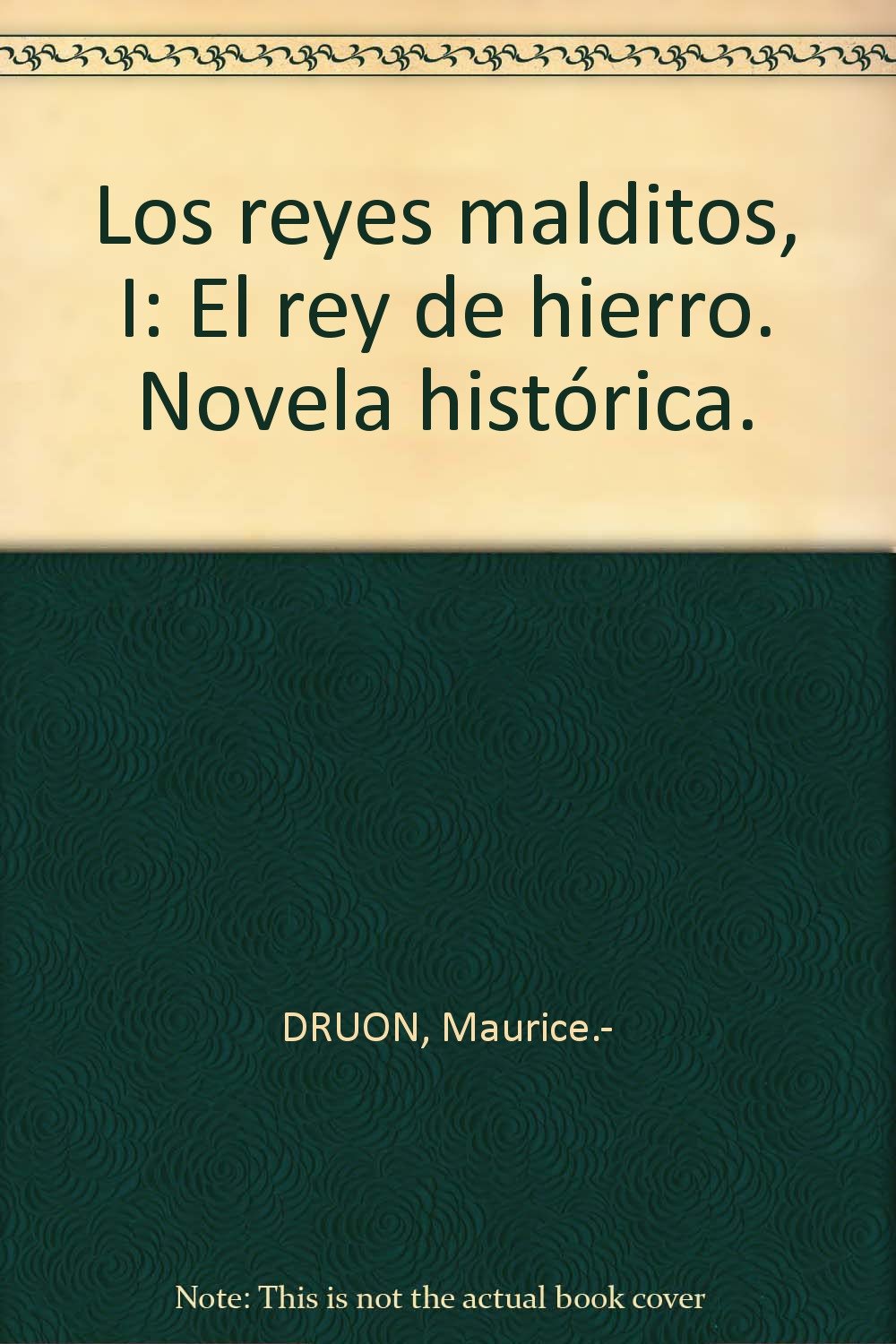 Los reyes malditos, I: El rey de hierro. Novela histórica. [Tapa blanda ...
