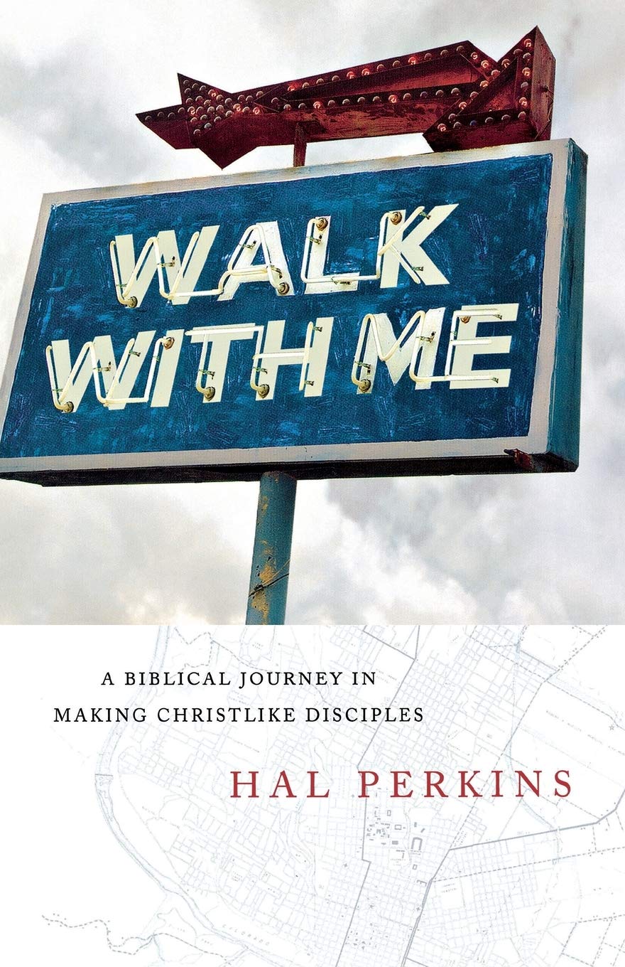 Walk with Me: A Biblical Journey in Making Christlike Disciples: Hal ...