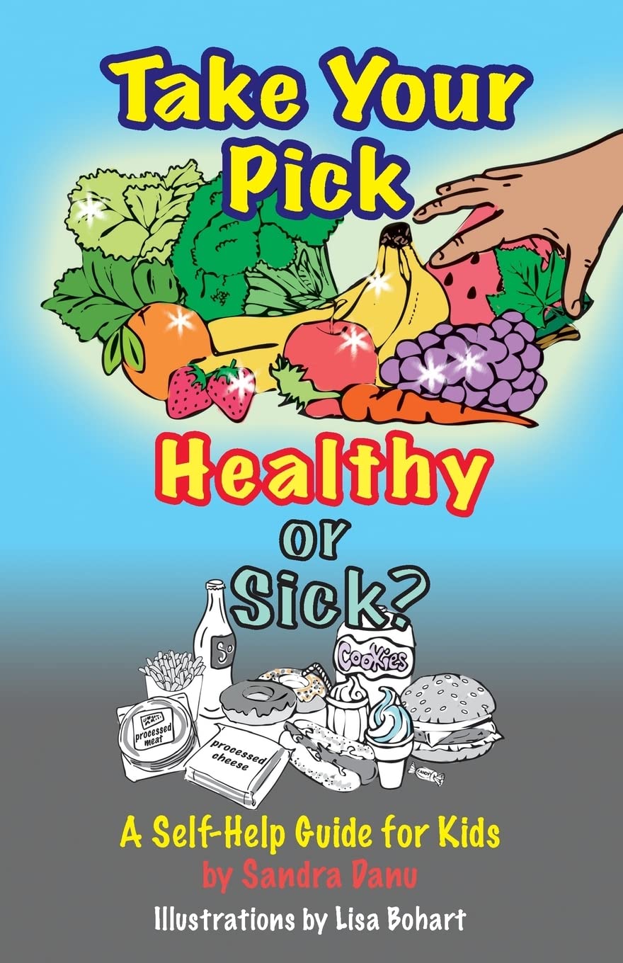 Take Your Pick, Healthy or Sick?: A Self-Help Guide for Kids: Danu MEd ...