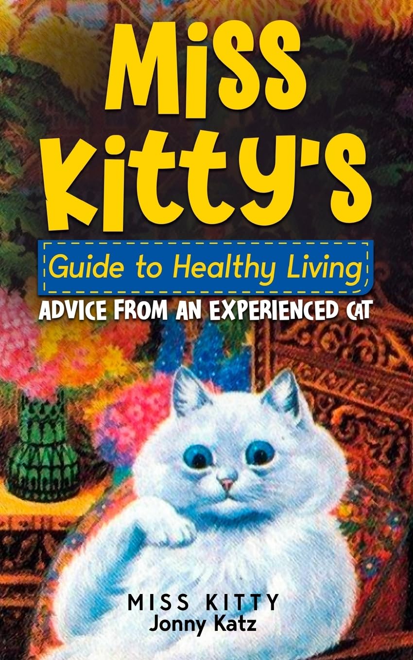 Miss Kitty's Guide to Healthy Living: Advice from an Experienced Cat ...