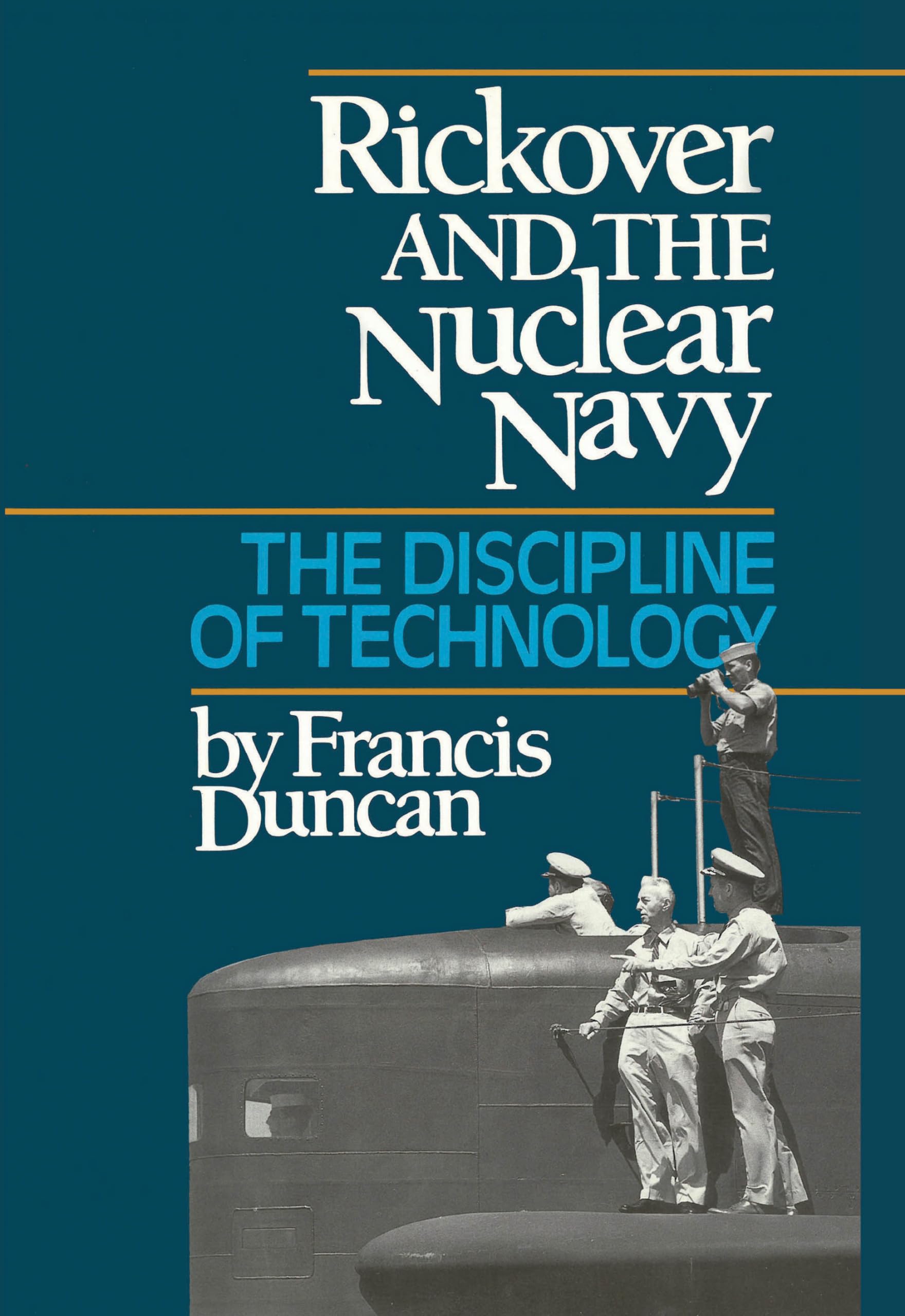 Rickover and the Nuclear Navy: The Discipline of Technology: Duncan ...