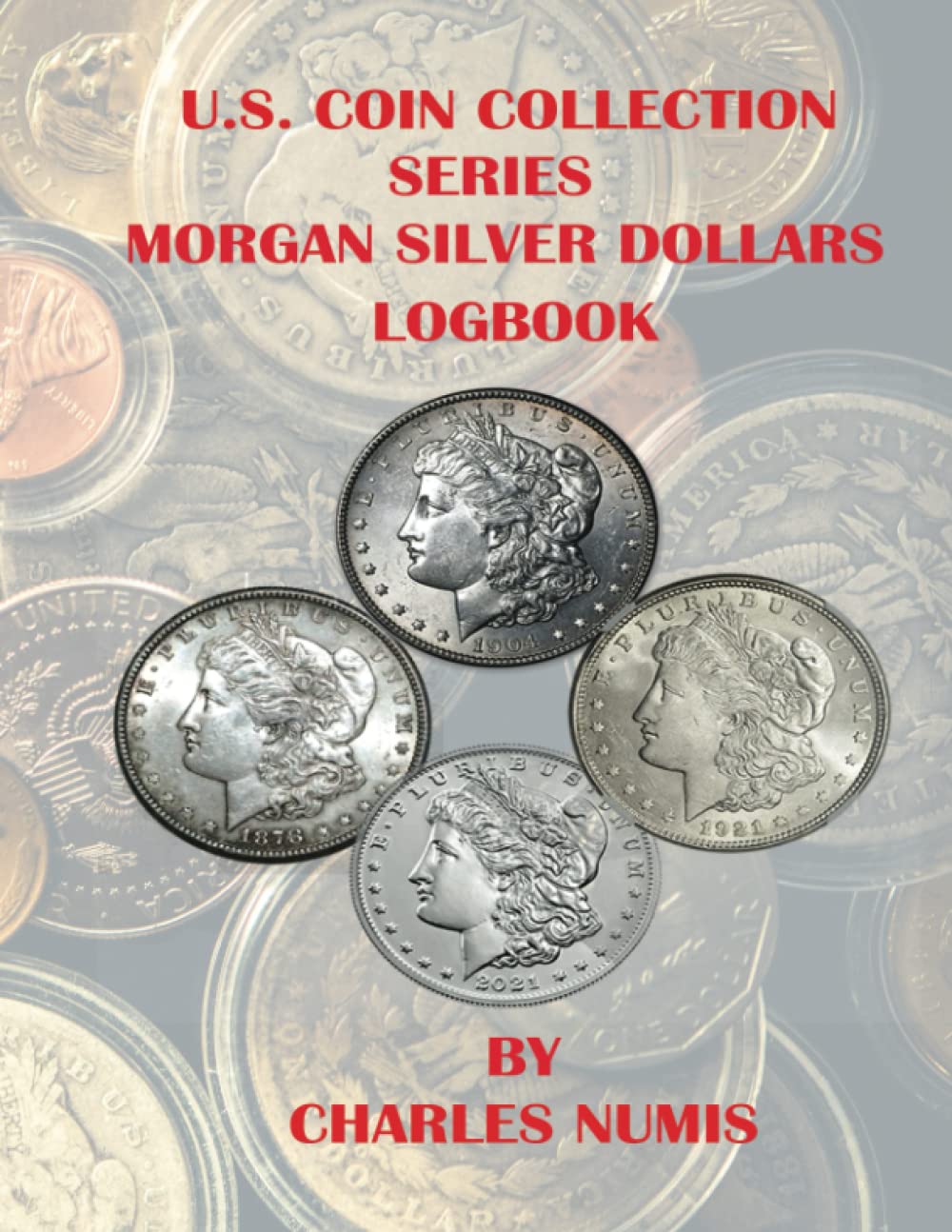Morgan Silver Dollars Log Book (U.S. Coin Collection Series): Numis ...