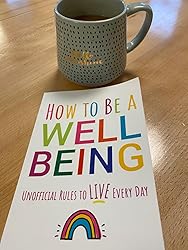 How to Be a Well Being: Unofficial Rules to Live Every Day: Amazon.co ...