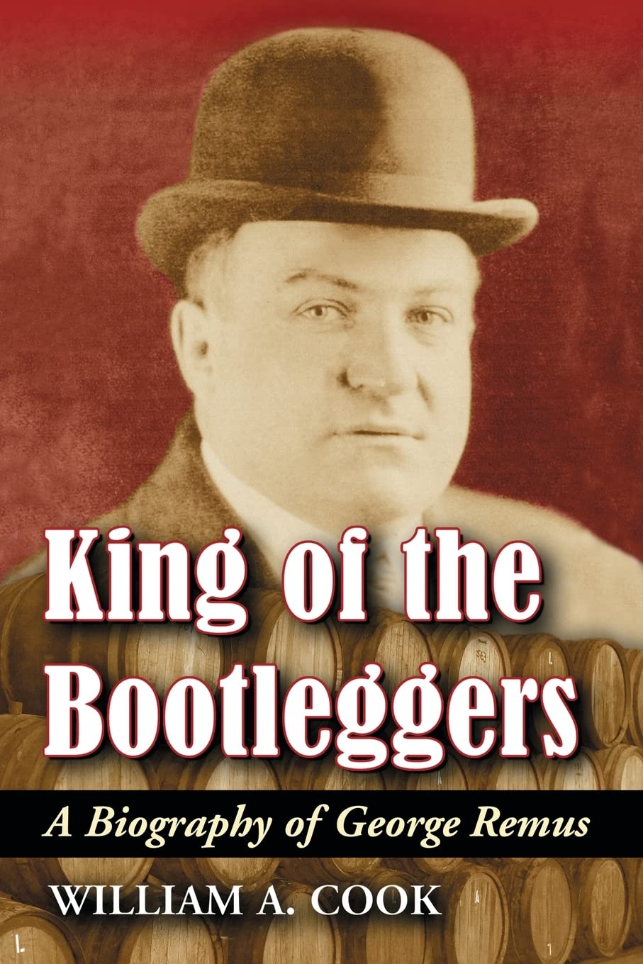 King of the Bootleggers: A Biography of George Remus: Cook, William A ...