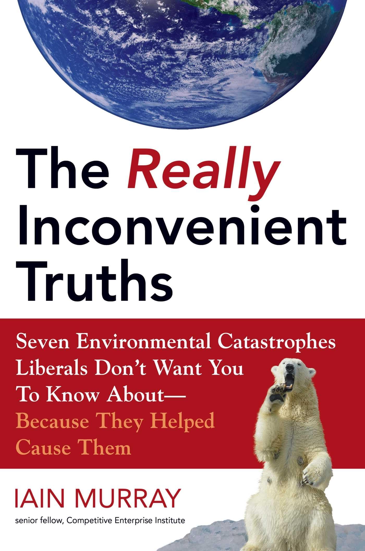 The Really Inconvenient Truths: Seven Environmental Catastrophes ...