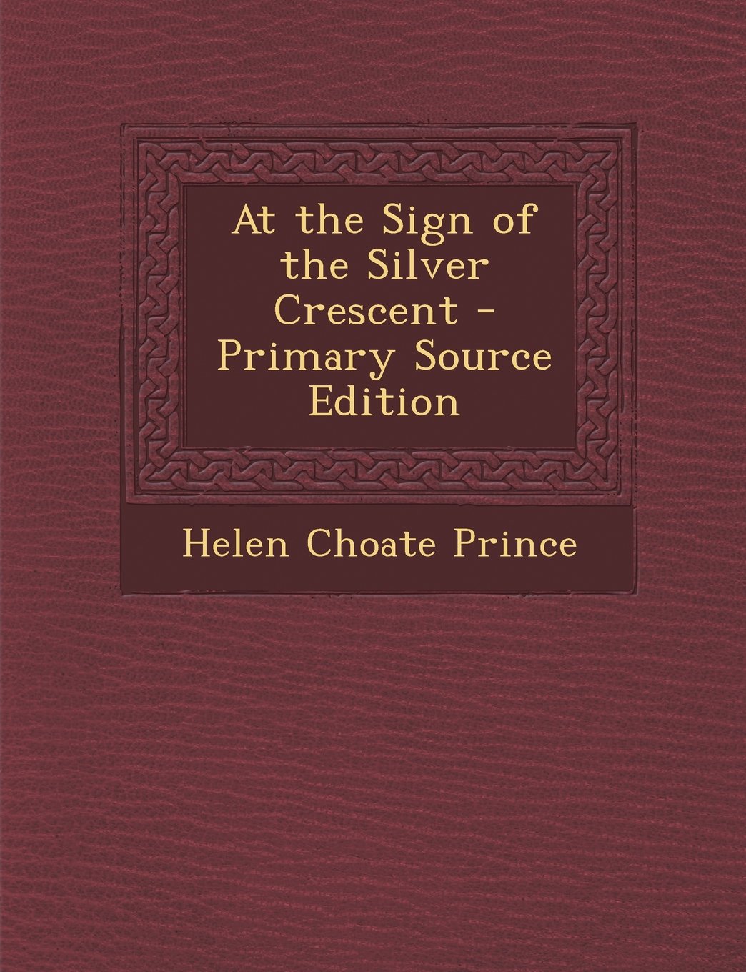 At the Sign of the Silver Crescent: Prince, Helen Choate: 9781289957209 ...