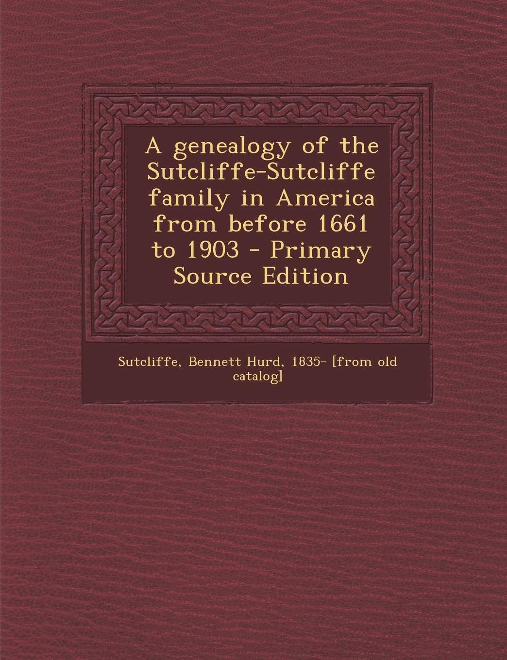 Amazon.co.jp: A Genealogy of the Sutcliffe-Sutcliffe Family in America ...