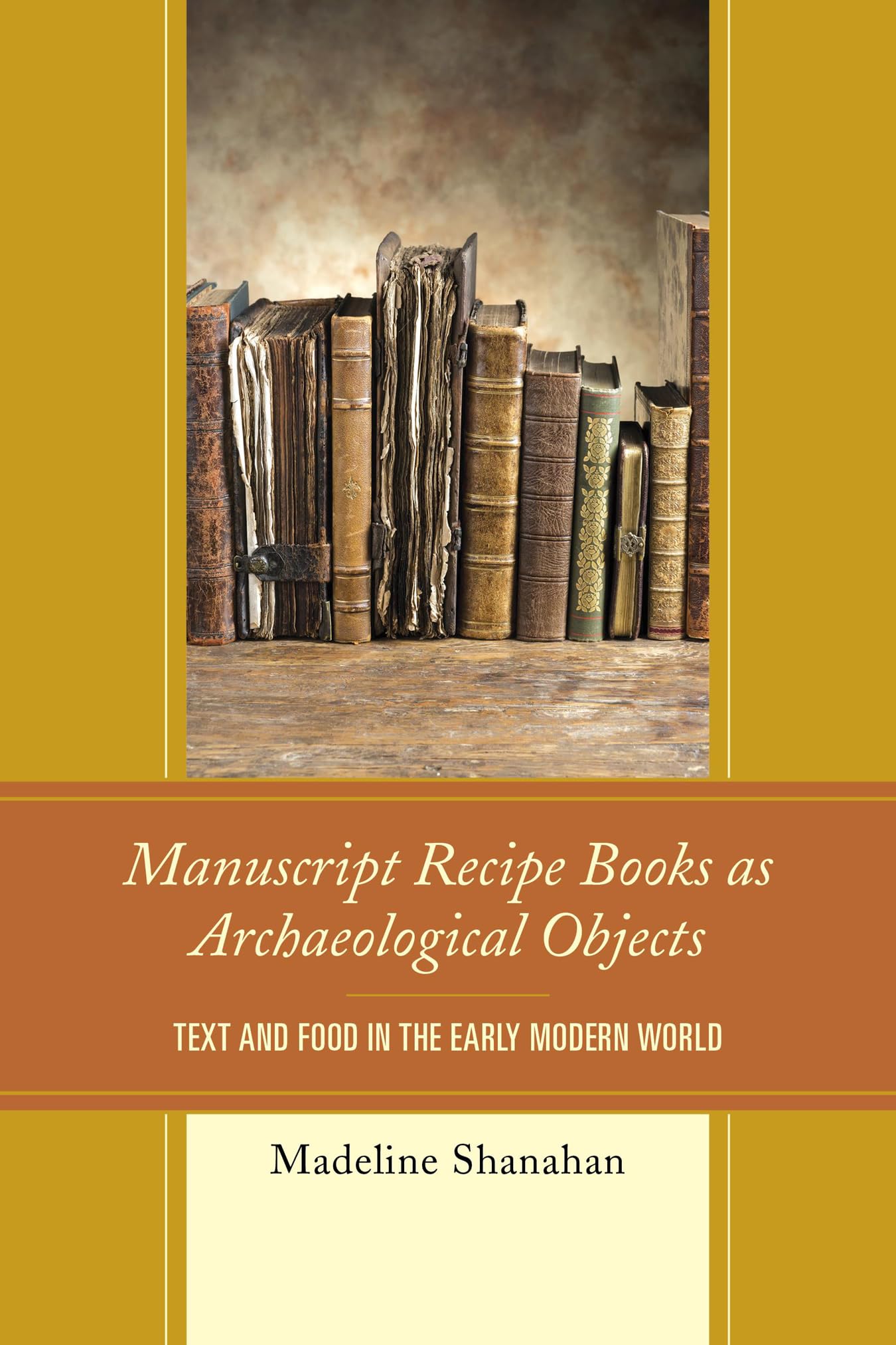 Manuscript Recipe Books as Archaeological Objects: Text and Food in the ...