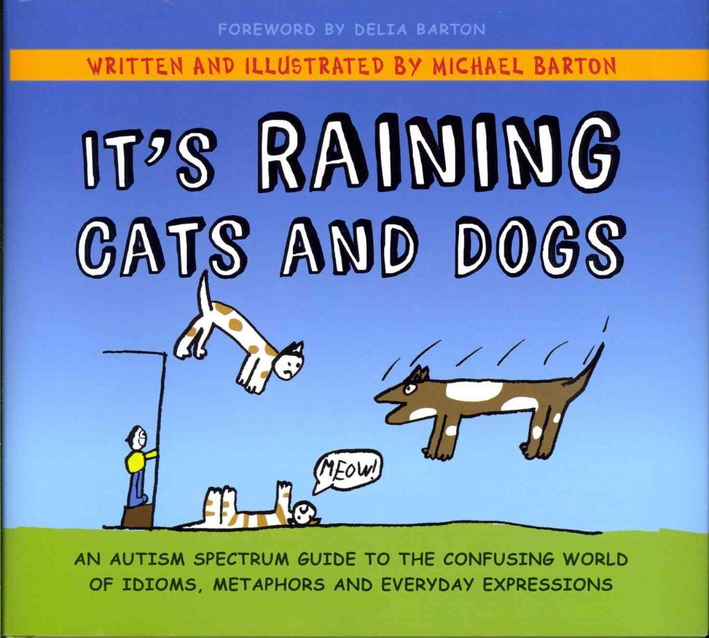 It's Raining Cats and Dogs: An Autism Spectrum Guide to the Confusing ...