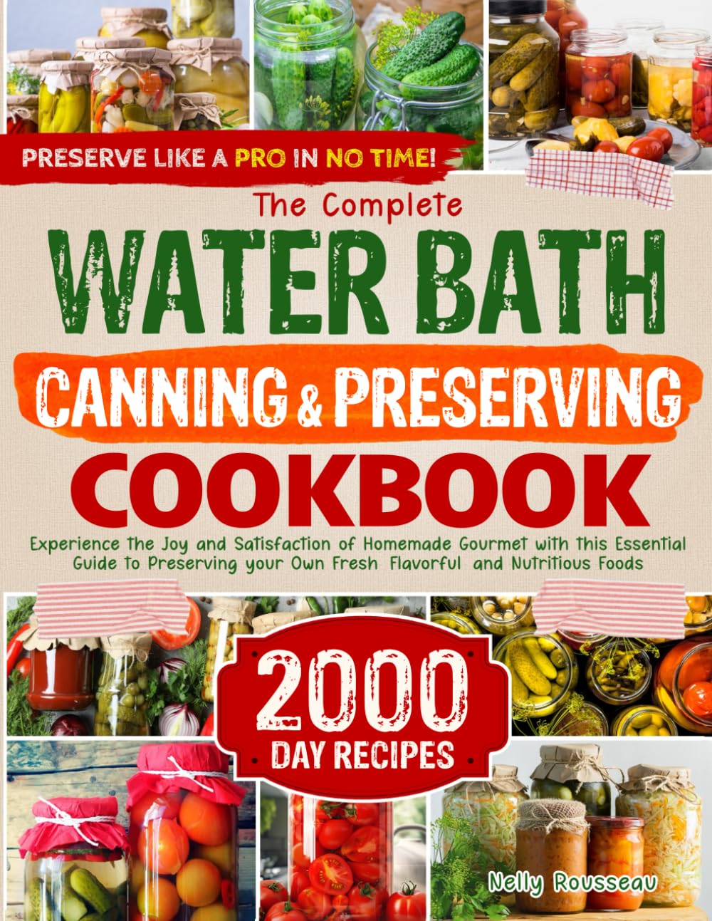 The Complete Water Bath Canning & Preserving Cookbook: Experience the ...
