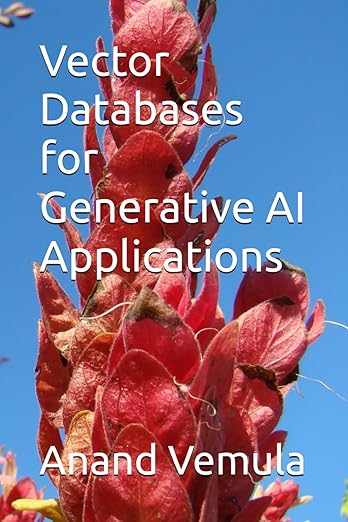 Vector Databases for Generative AI Applications: Vemula, Anand ...