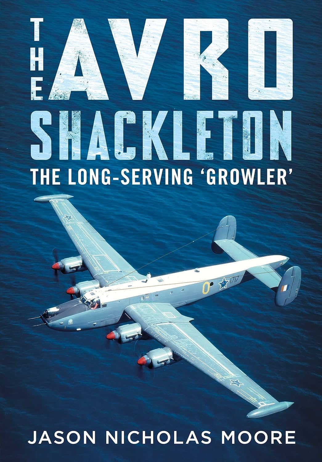 The Avro Shackleton: The Long-Serving 'Growler': Moore, Jason Nicholas: 9781781558867: Amazon ...