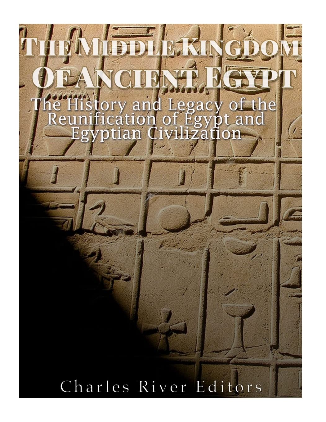 The Middle Kingdom of Ancient Egypt: The History and Legacy of the ...