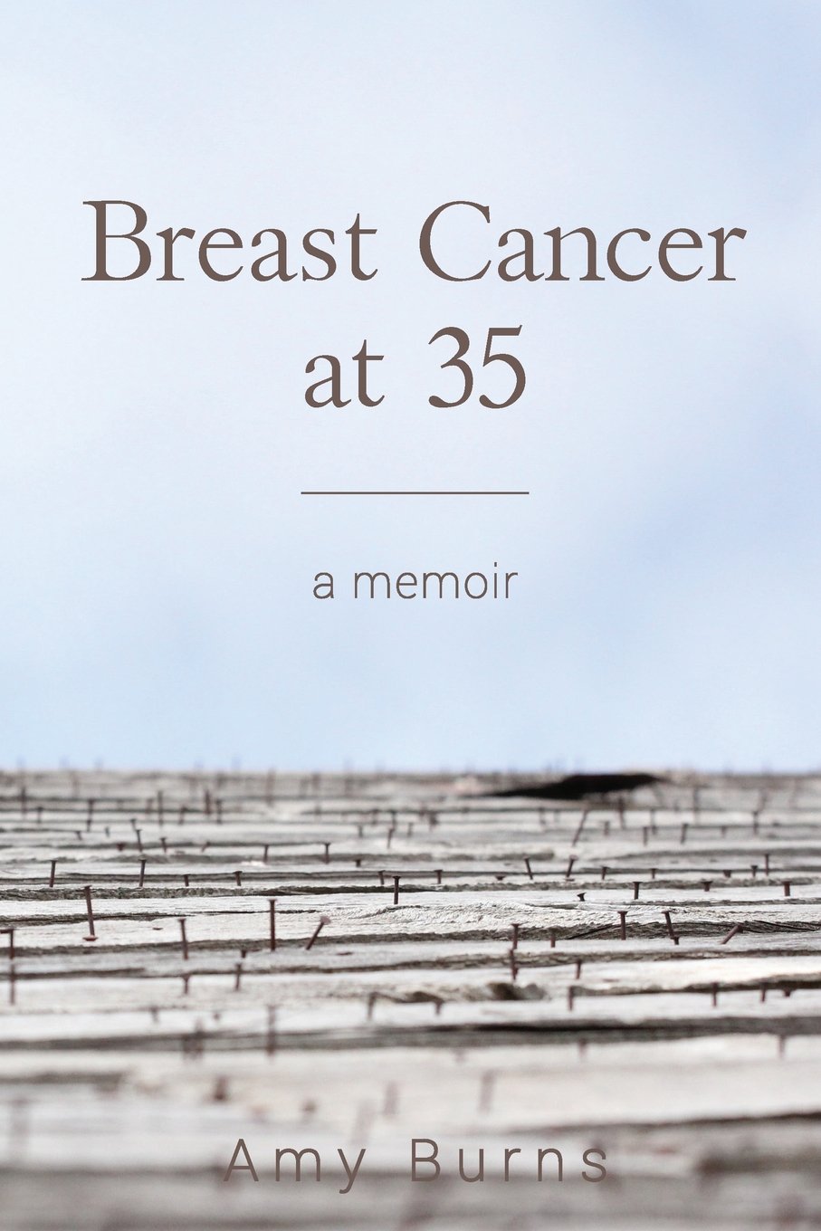 Breast Cancer at 35: A Memoir: Burns, Amy: 9780990642756: Amazon.com: Books