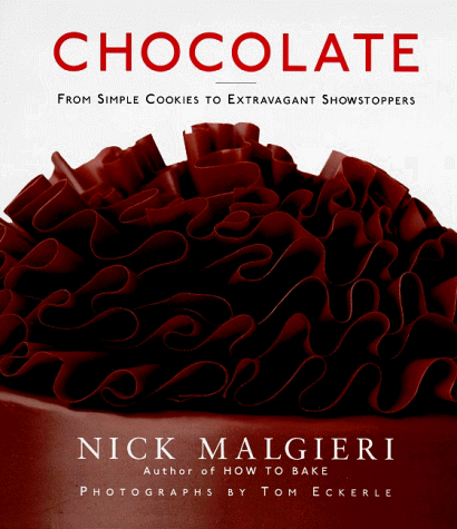 Chocolate: From Simple Cookies to Extravagant Showstoppers: Malgieri ...