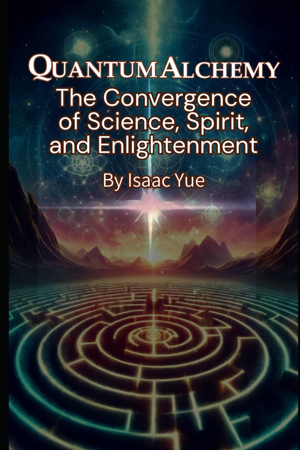 Quantum Alchemy: The Convergence of Science, Spirit, and Enlightenment: The Science of ...
