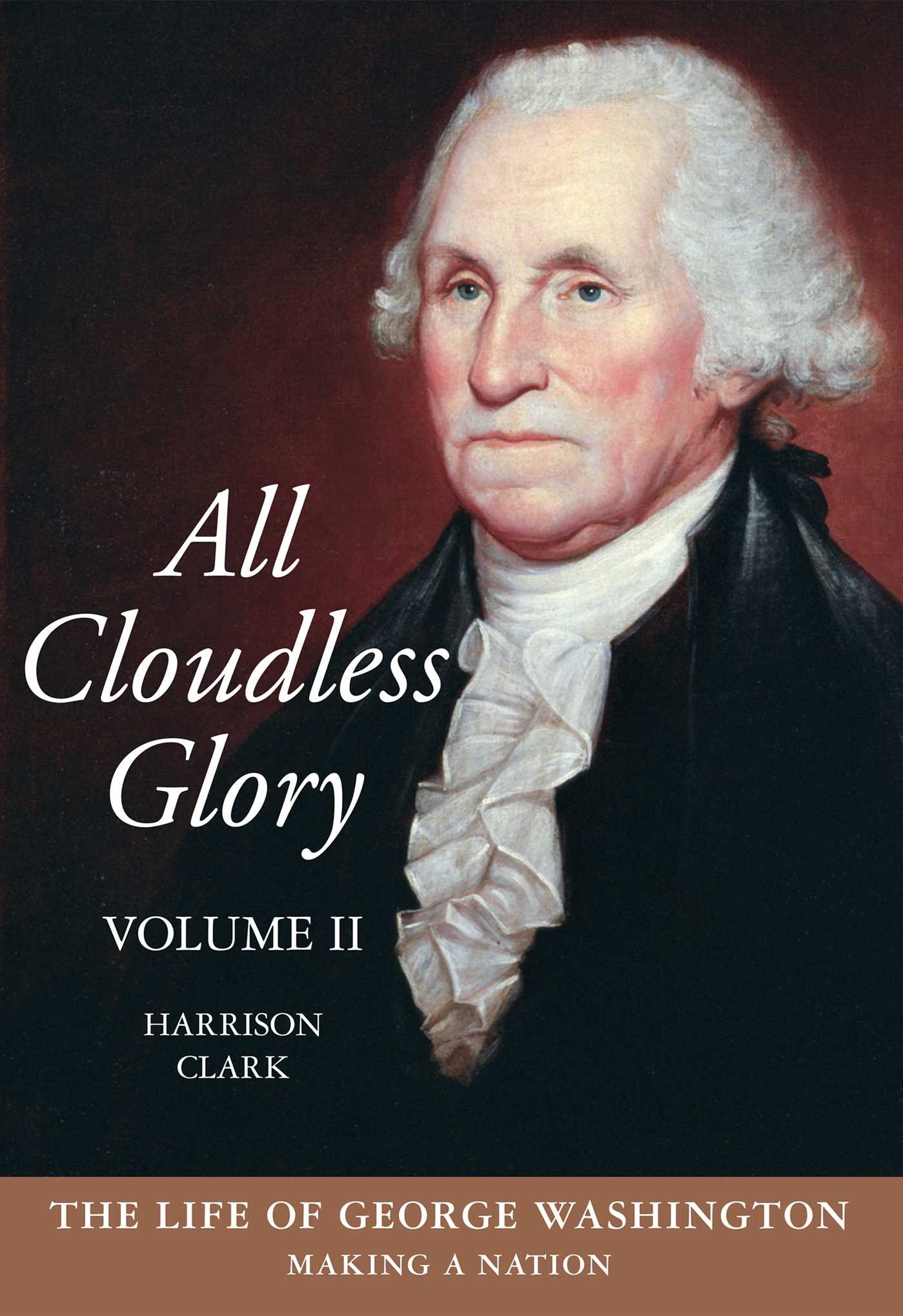 Amazon.com: All Cloudless Glory: The Life of George Washington, Volume ...