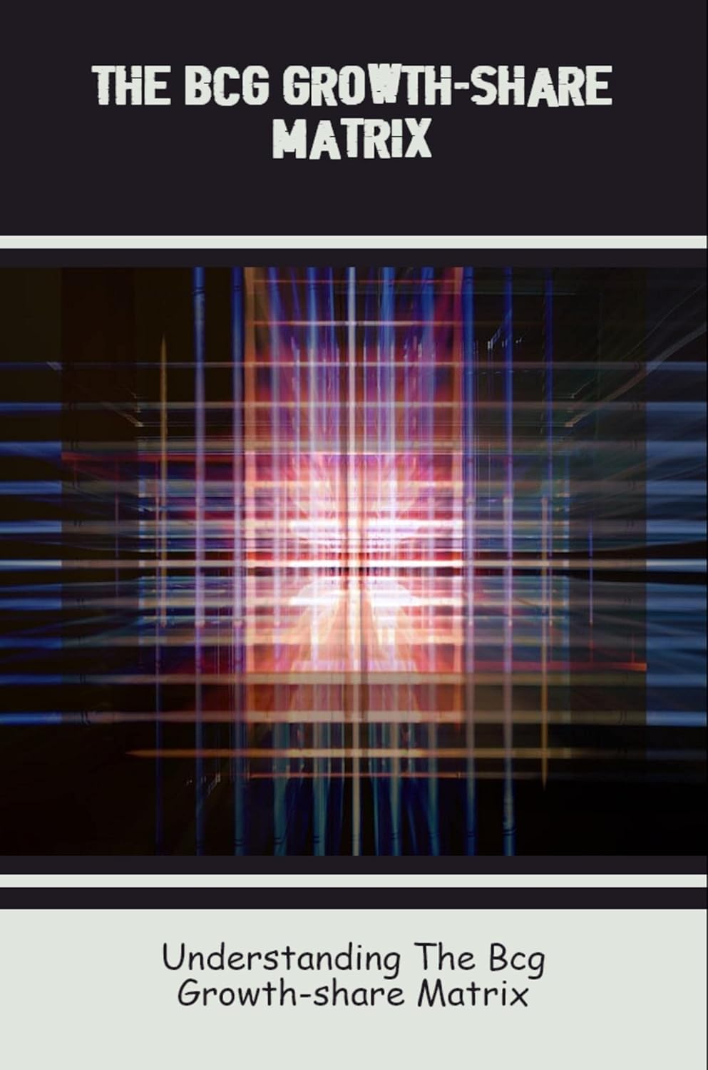 Amazon.com: The Bcg Growth-Share Matrix: Understanding The Bcg Growth ...
