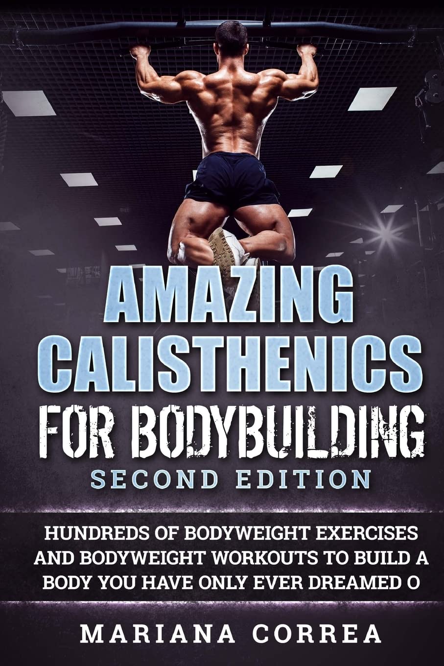 AMAZING CALISTHENICS For BODYBUILDING SECOND EDITION: HUNDREDS OF ...
