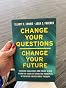 Change Your Questions, Change Your Future: Overcome Challenges and ...