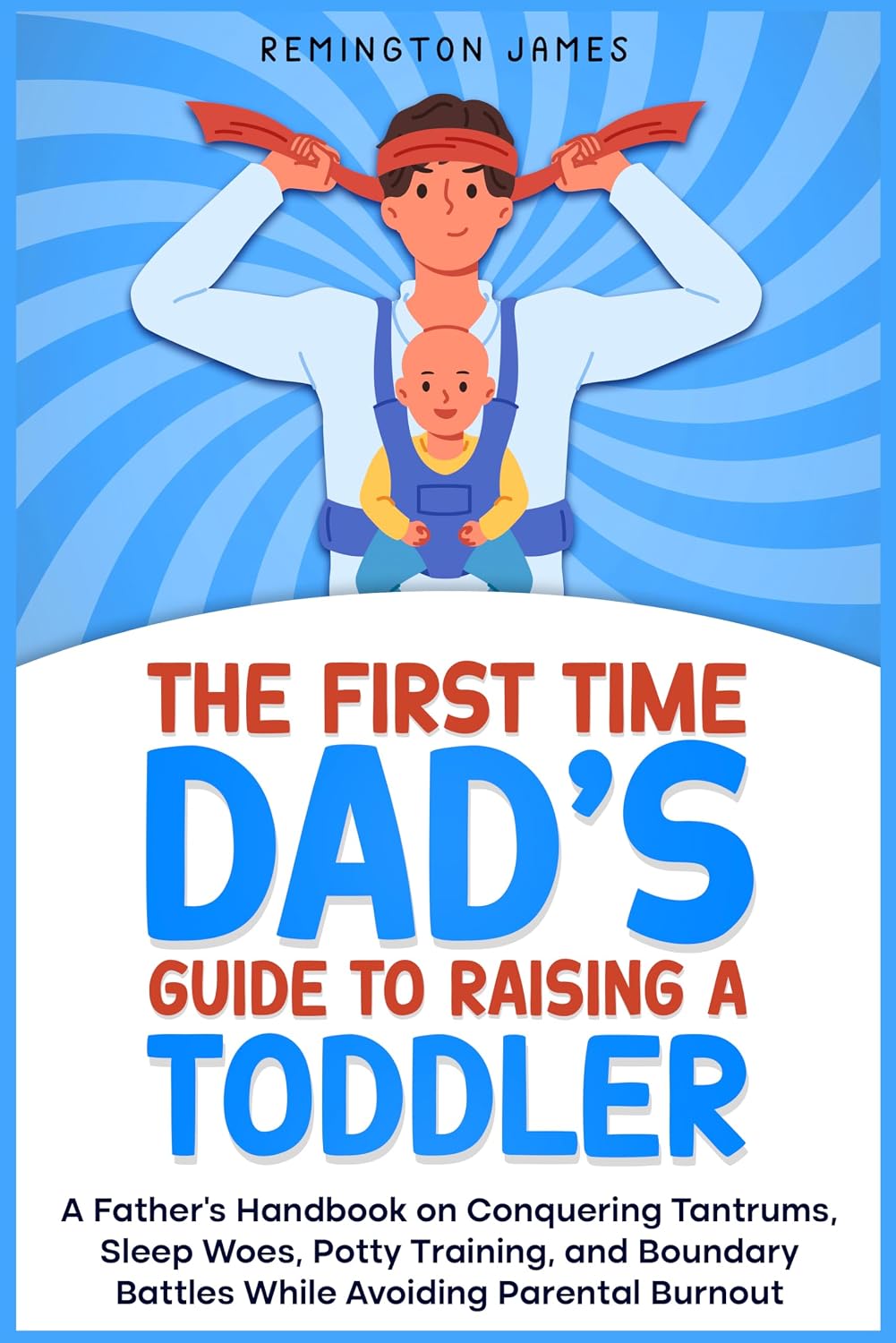Amazon.com: The First Time Dad’s Guide to Raising a TODDLER: A Father’s ...