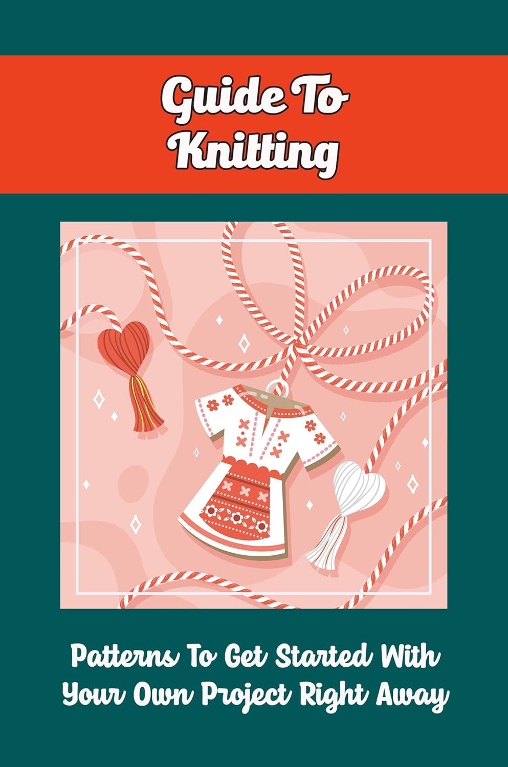 Guide To Knitting: Patterns To Get Started With Your Own Project Right ...