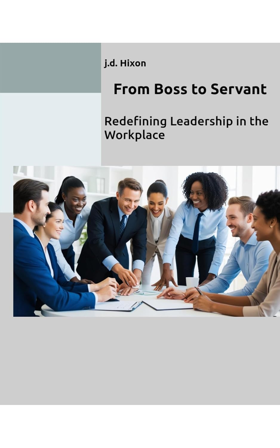 Amazon.com: From Boss to Servant: Redefining Leadership in the Workplace eBook : Hixon, j.d ...